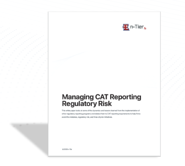 White Paper: Managing CAT Reporting Regulatory Risk - n-Tier Financial ...