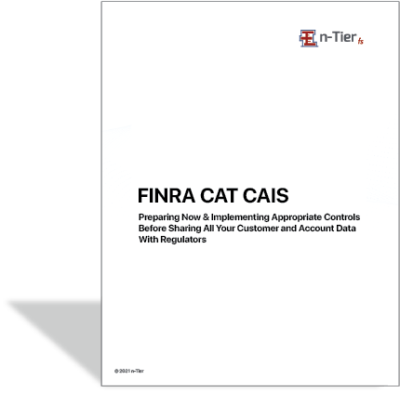 White Paper: Preparing for FINRA CAT CAIS - n-Tier Financial Services